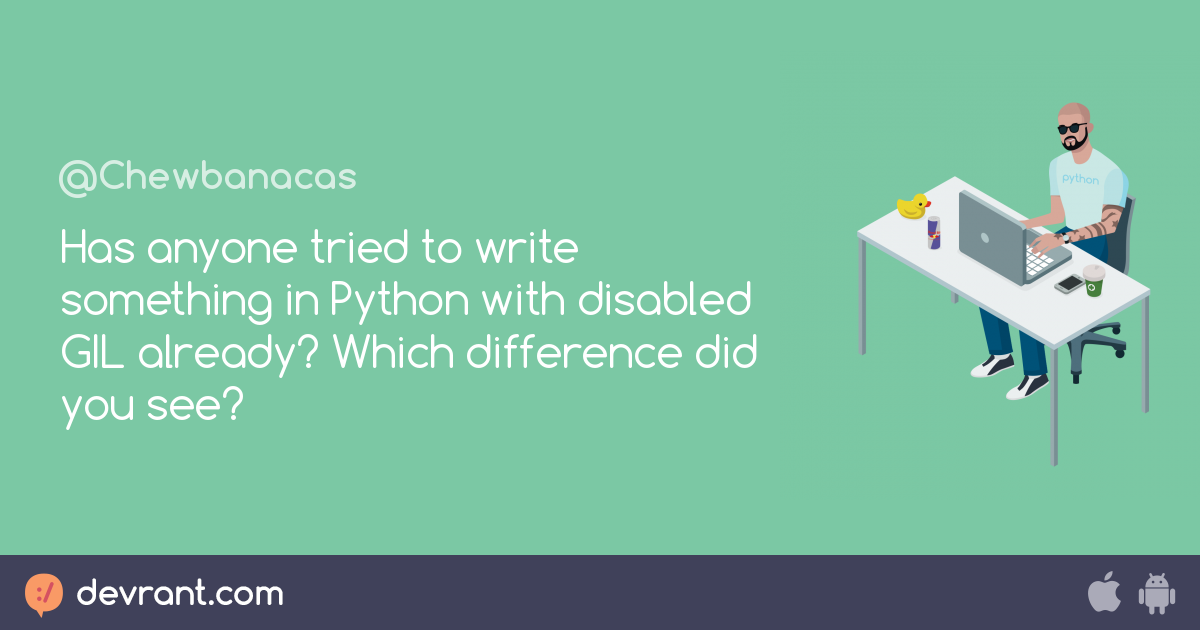 Has anyone tried to write something in Python with disabled GIL already? Which difference did ...