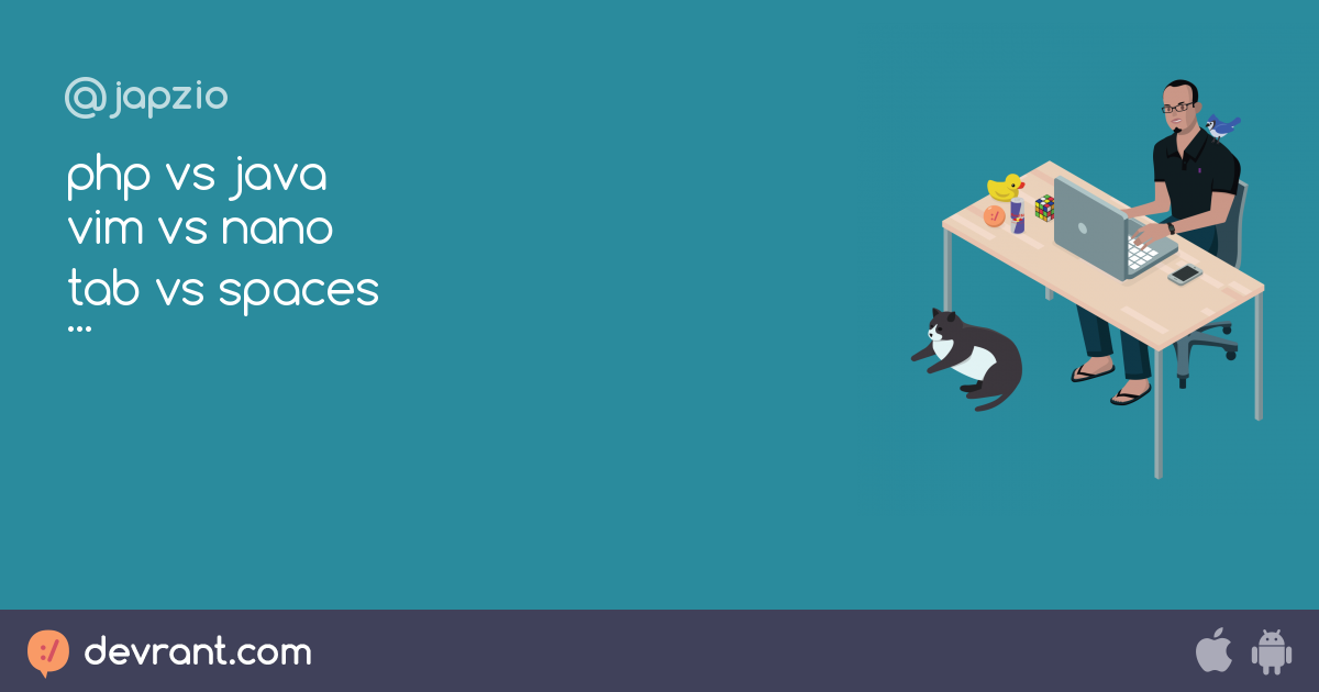 php vs java vim vs nano tab vs spaces ... - devRant php vs java vim vs nano tab vs spaces ... - devRant