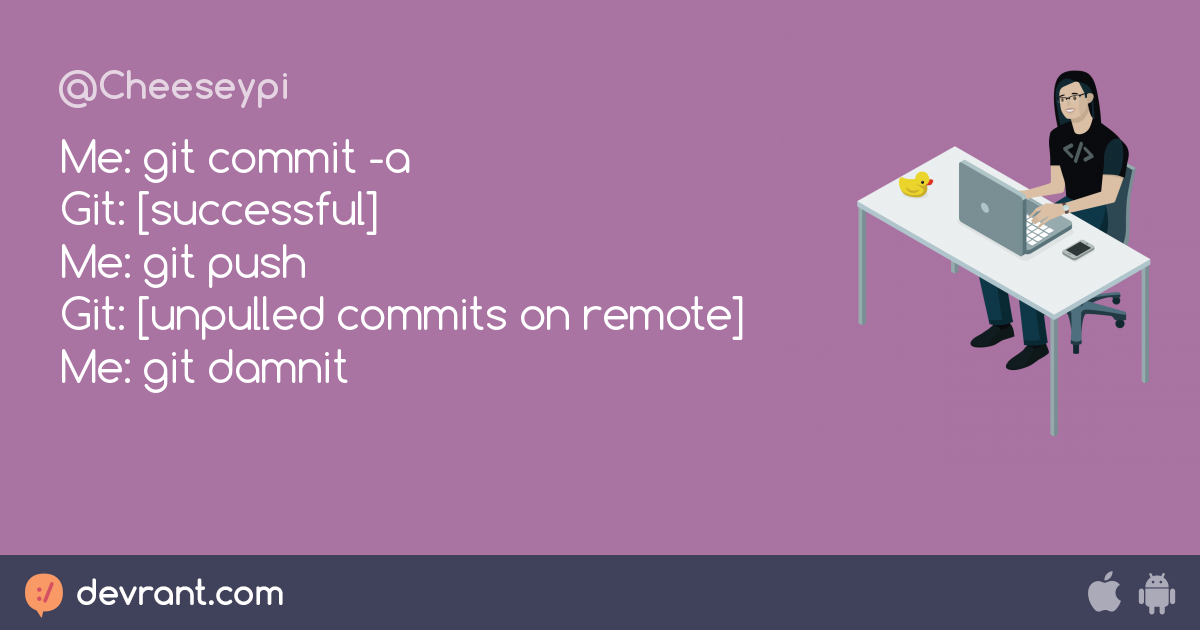 Mild Annoyance Me Git Commit A Git Successful Me Git Push Git Unpulled Commits On