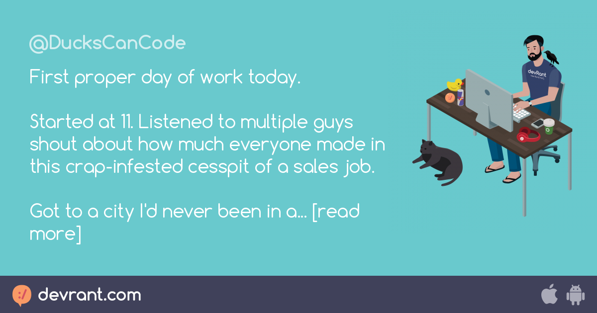 crap work - First proper day of work today. Started at 11. Listened to multiple guys shout about ...