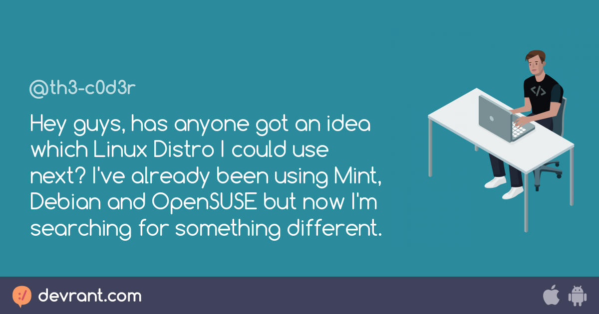 linux - Hey guys, has anyone got an idea which Linux Distro I could use next? I've already been ...