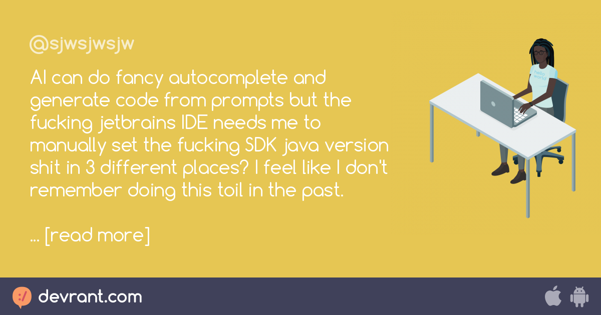 AI can do fancy autocomplete and generate code from prompts but the fucking jetbrains IDE needs ...