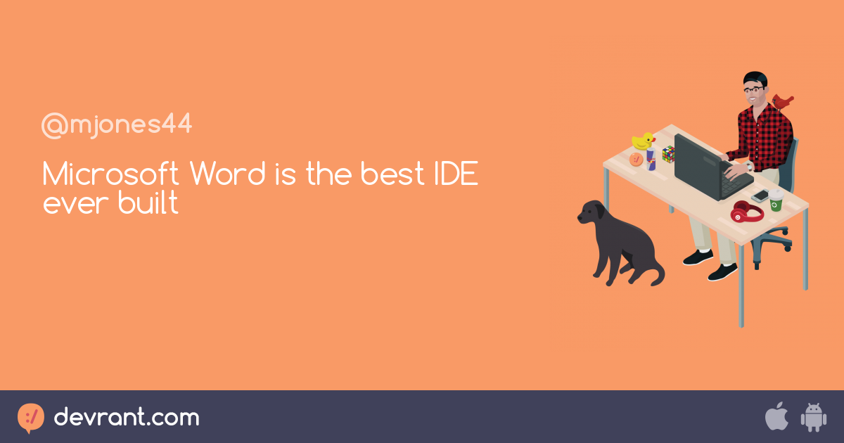 ide - Microsoft Word is the best IDE ever built - devRant