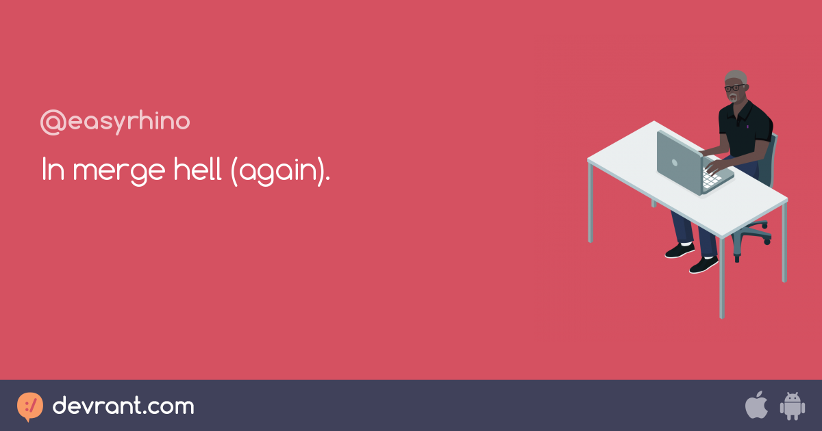 In merge hell (again). - devRant