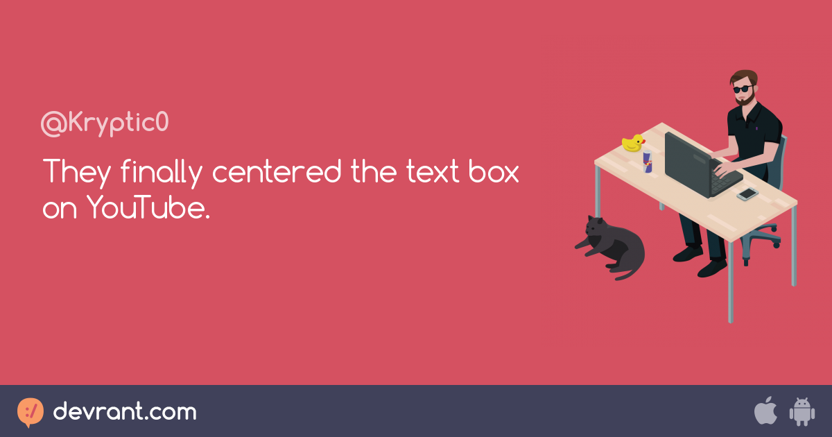 youtube - They finally centered the text box on YouTube. - devRant