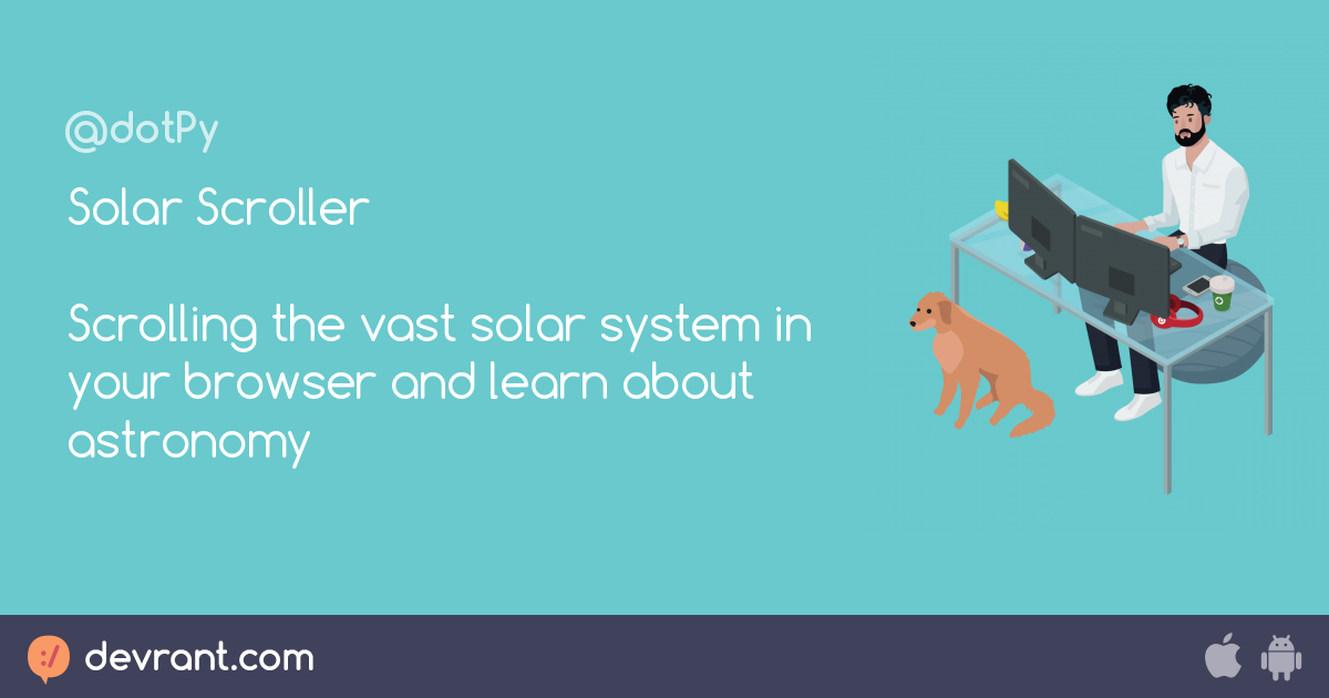Solar Scroller Scrolling the vast solar system in your browser and learn about astronomy - devRant