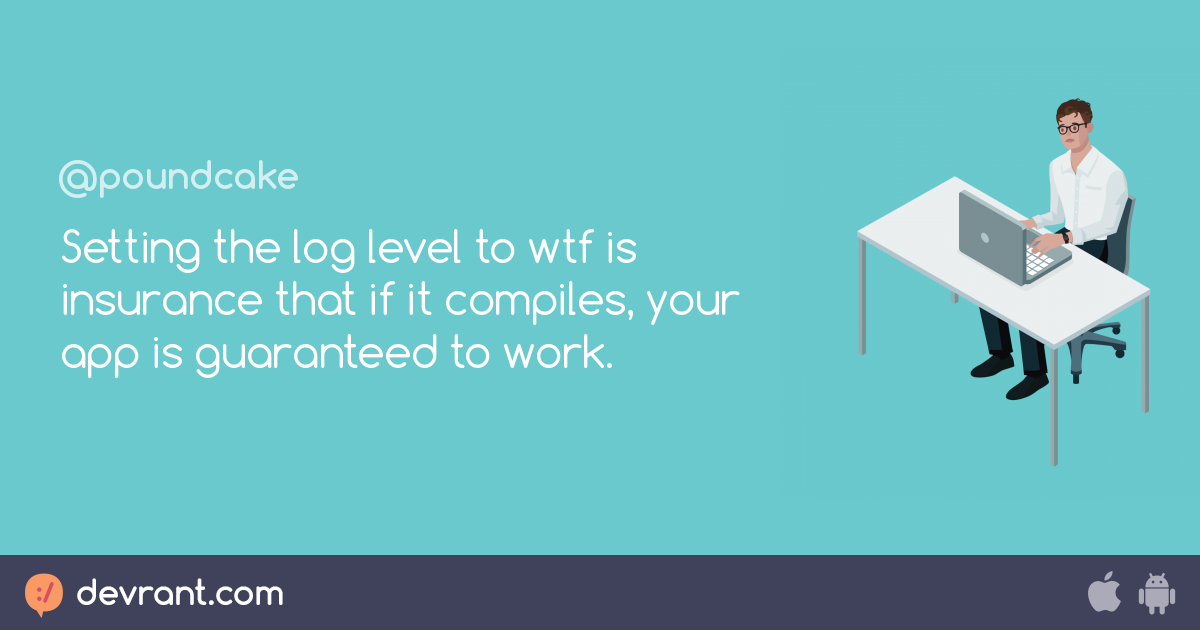 android dev - Setting the log level to wtf is insurance that if it ...