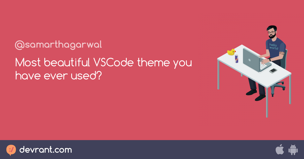 vscode - Most beautiful VSCode theme you have ever used? - devRant