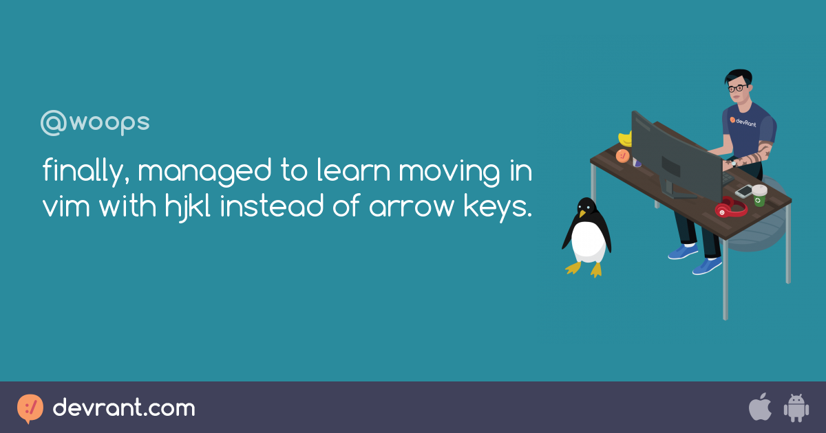 Vim Finally Managed To Learn Moving In Vim With Hjkl Instead Of Arrow Keys Devrant 9019