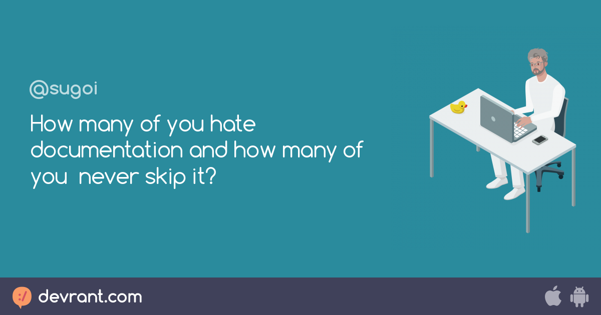 documentation - How many of you hate documentation and how many of you never skip it? - devRant