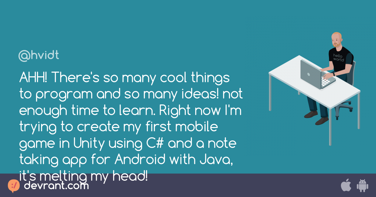 noob - AHH! There's so many cool things to program and so many ideas! not enough time to learn ...