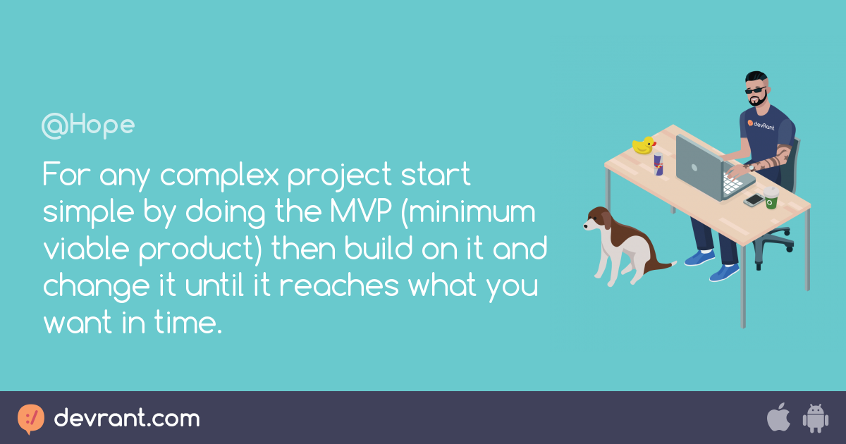 Best advice a dev gave you? - devRant