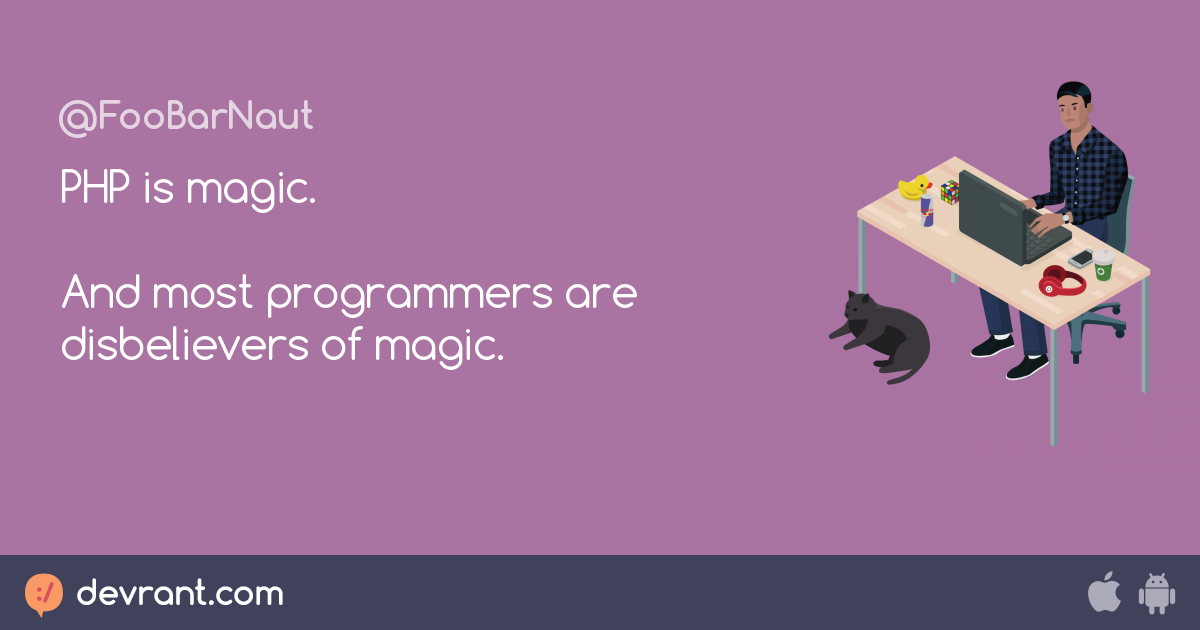 PHP is magic. And most programmers are disbelievers of magic. - devRant