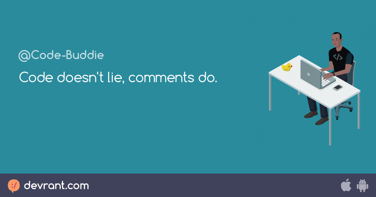 Code Doesnt Lie Comments Do Devrant 0736