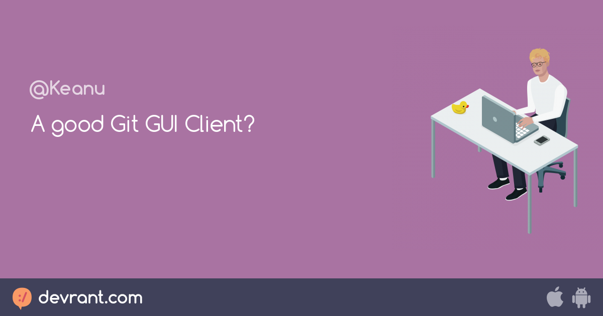 git - A good Git GUI Client? - devRant