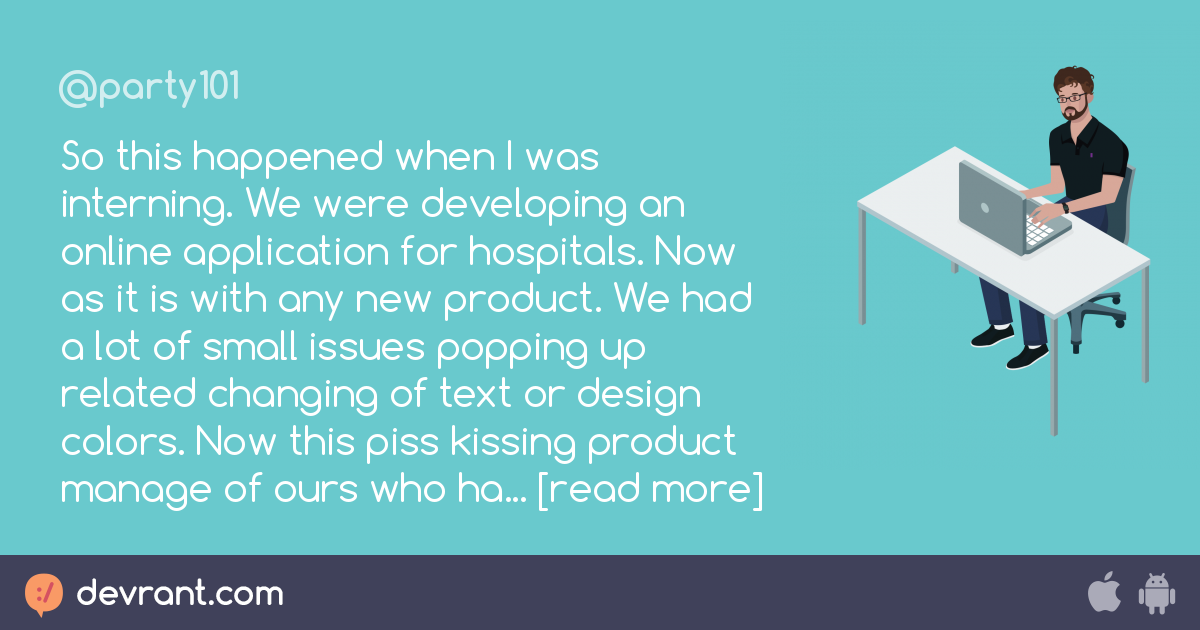 So this happened when I was interning. We were developing an online application for hospitals ...