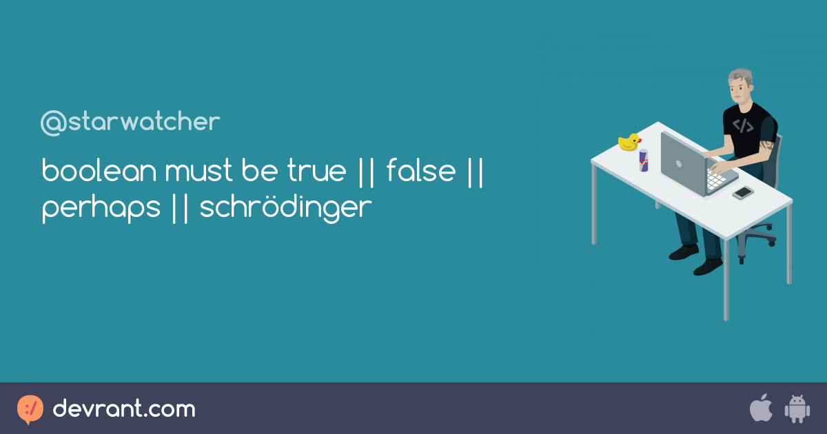 binary isn't enough - boolean must be true || false || perhaps || schrödinger - devRant