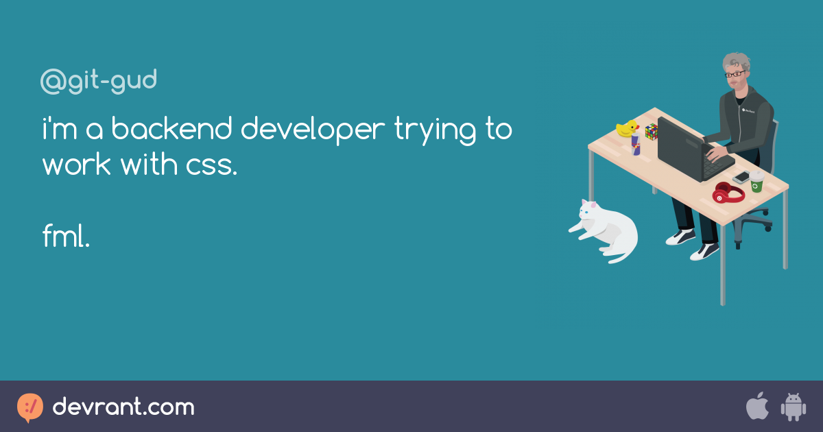 Im A Backend Developer Trying To Work With Css Fml Devrant