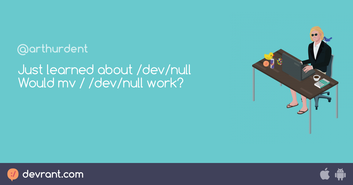 Just learned about /dev/null Would mv / /dev/null work? - devRant Just learned about /dev/null Would mv / /dev/null work? - devRant