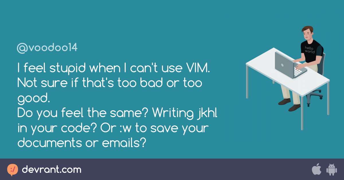 Vim I Feel Stupid When I Cant Use Vim Not Sure If Thats Too Bad Or Too Good Do You Feel
