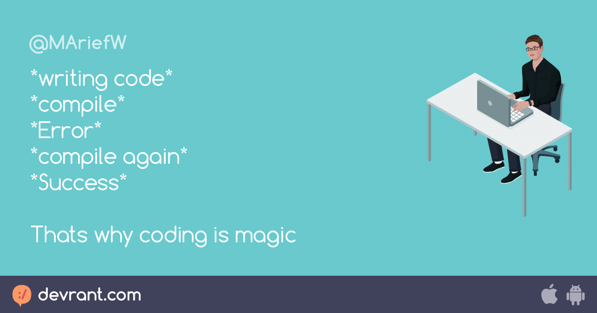 Code Writing Code Compile Error Compile Again Success Thats Why Coding Is Magic
