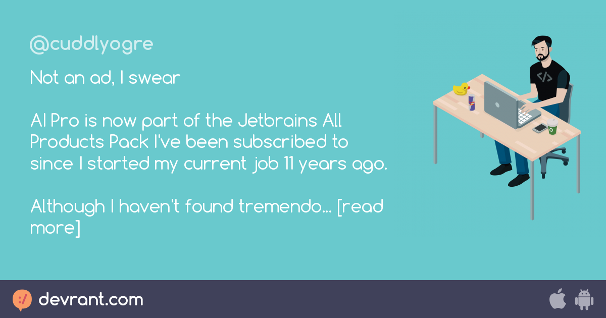 Not an ad, I swear AI Pro is now part of the Jetbrains All Products Pack I've been subscribed to ...