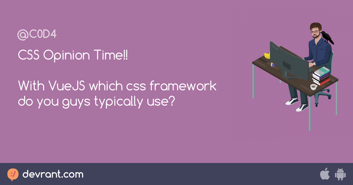 css - CSS Opinion Time!! With VueJS which css framework do you guys typically use? - devRant