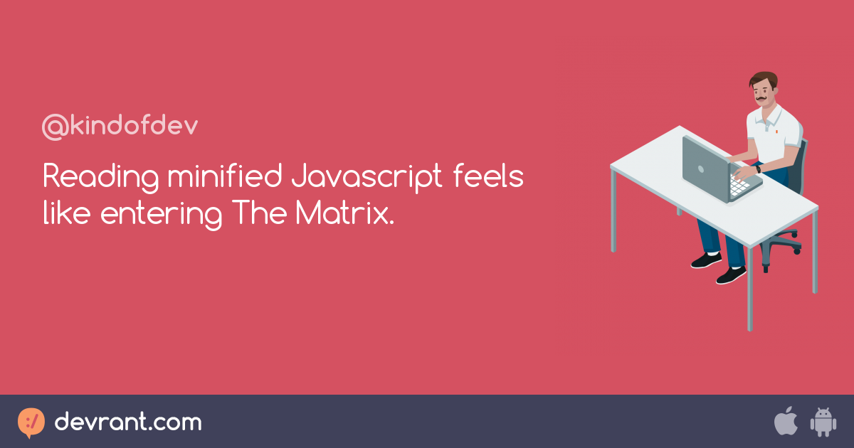 Neo Reading Minified Javascript Feels Like Entering The Matrix Devrant