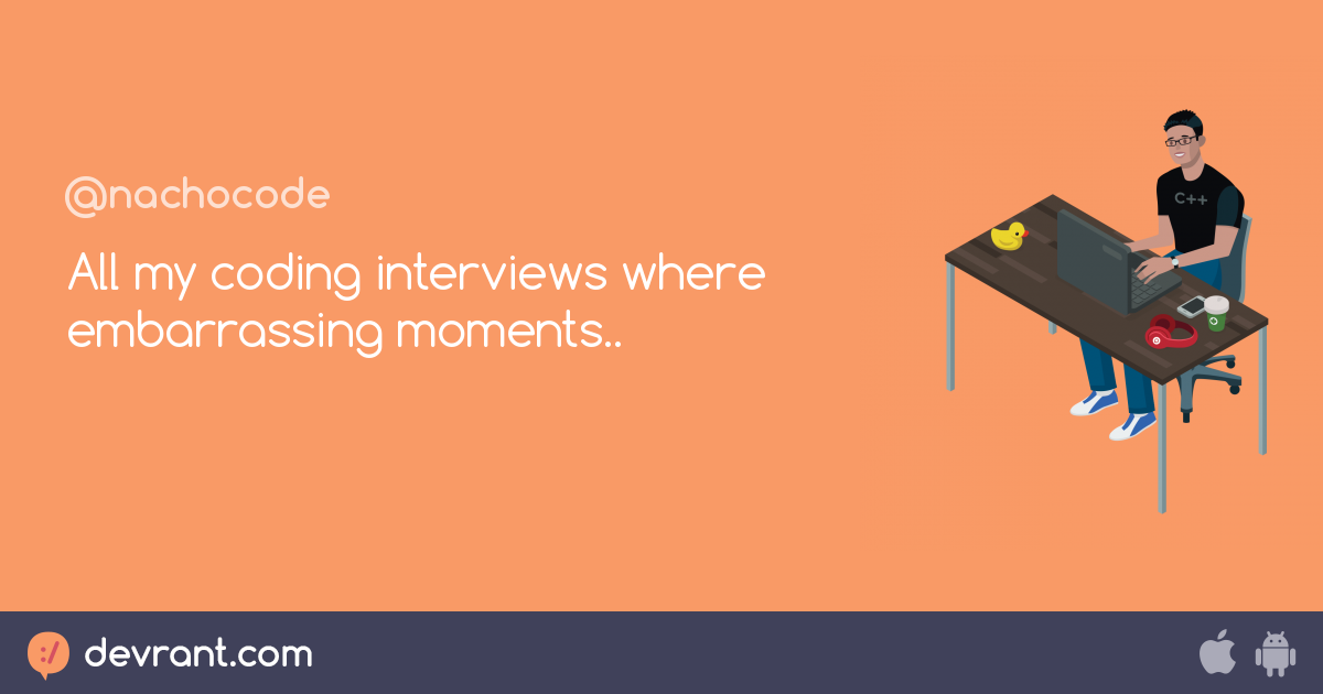 Most embarrassing programming exp.? - devRant