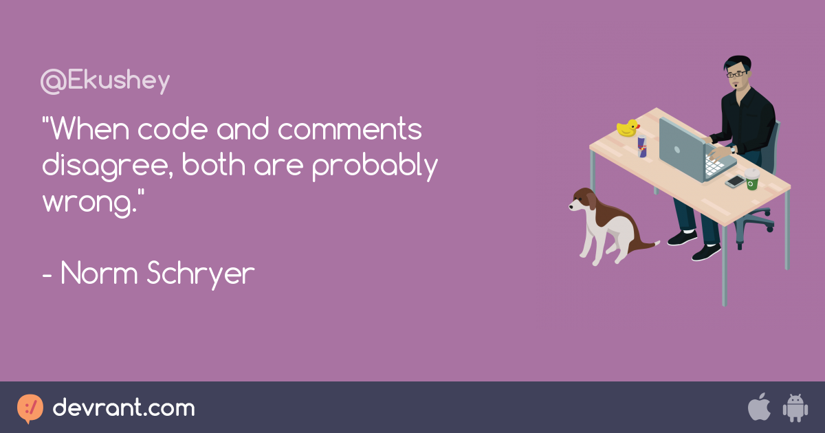 quotes - "When code and comments disagree, both are probably wrong ...