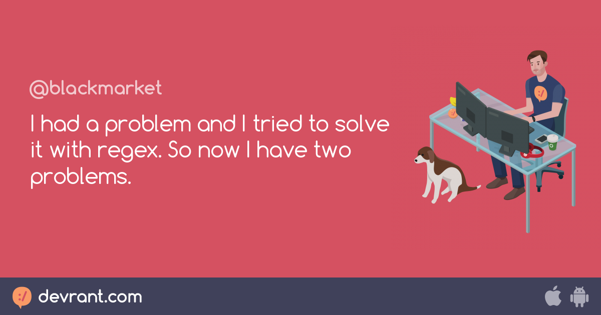 Regex I Had A Problem And I Tried To Solve It With Regex So Now I Have Two Problems Devrant 3848