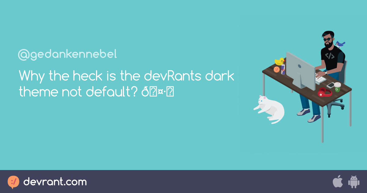 dark theme for the win - Why the heck is the devRants dark theme not default? 🤷🏽‍♂️ - devRant