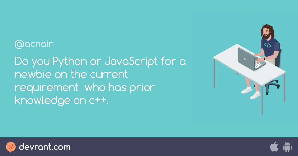 Python Do You Python Or Javascript For A Newbie On The Current Requirement Who Has Prior