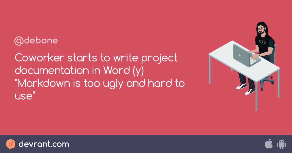 you had one job - Coworker starts to write project documentation in Word (y) "Markdown is too ...