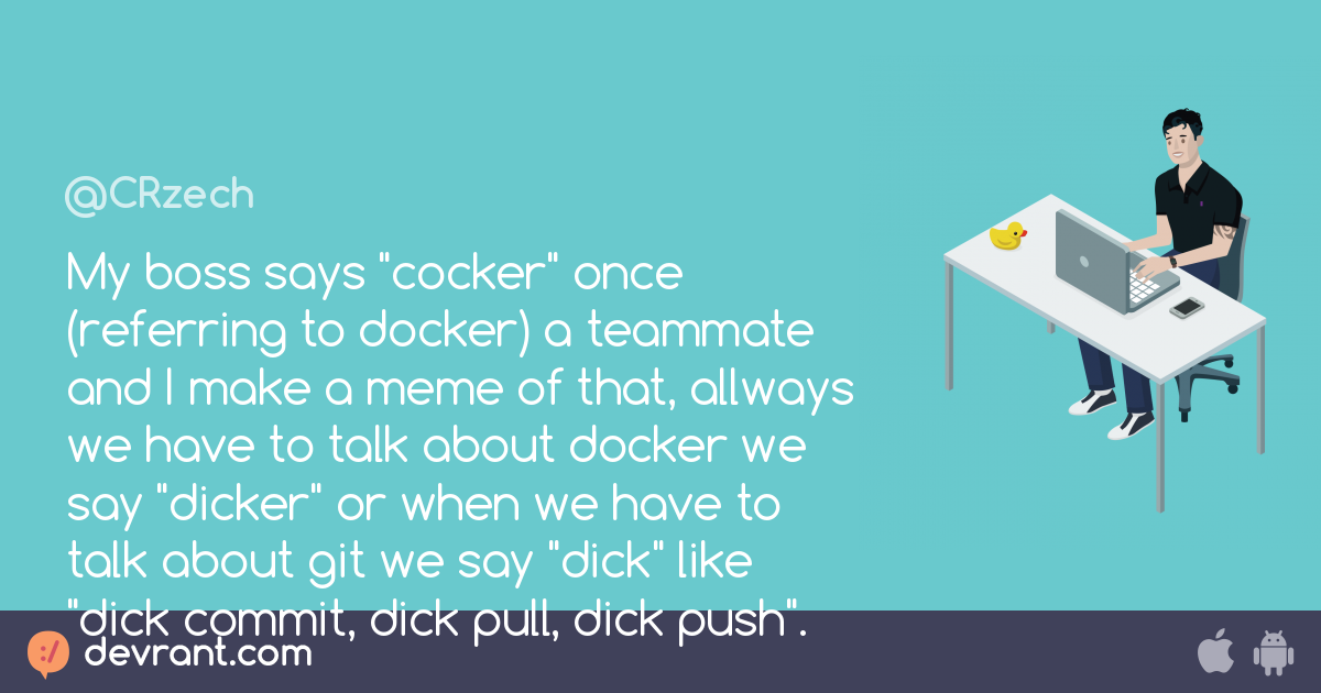 docker - My boss says "cocker" once (referring to docker) a teammate ...