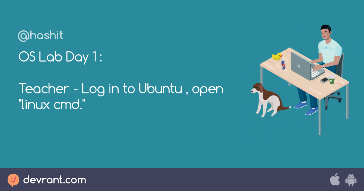 linux - OS Lab Day 1 : Teacher - Log in to Ubuntu , open "linux cmd." - devRant