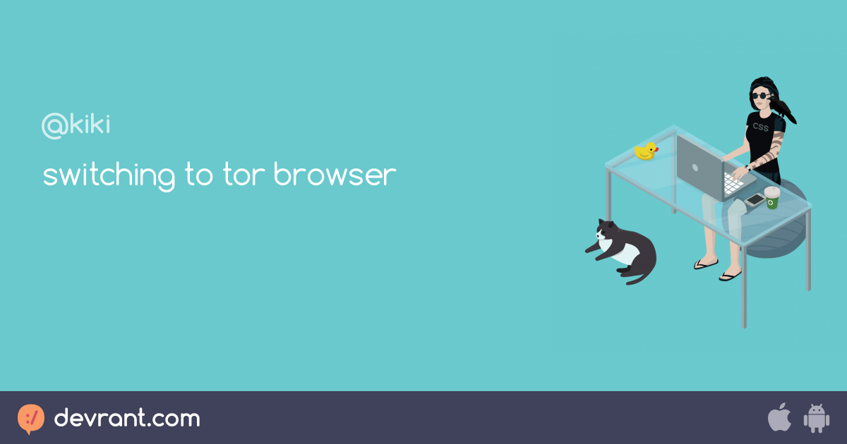 switching to tor browser - devRant