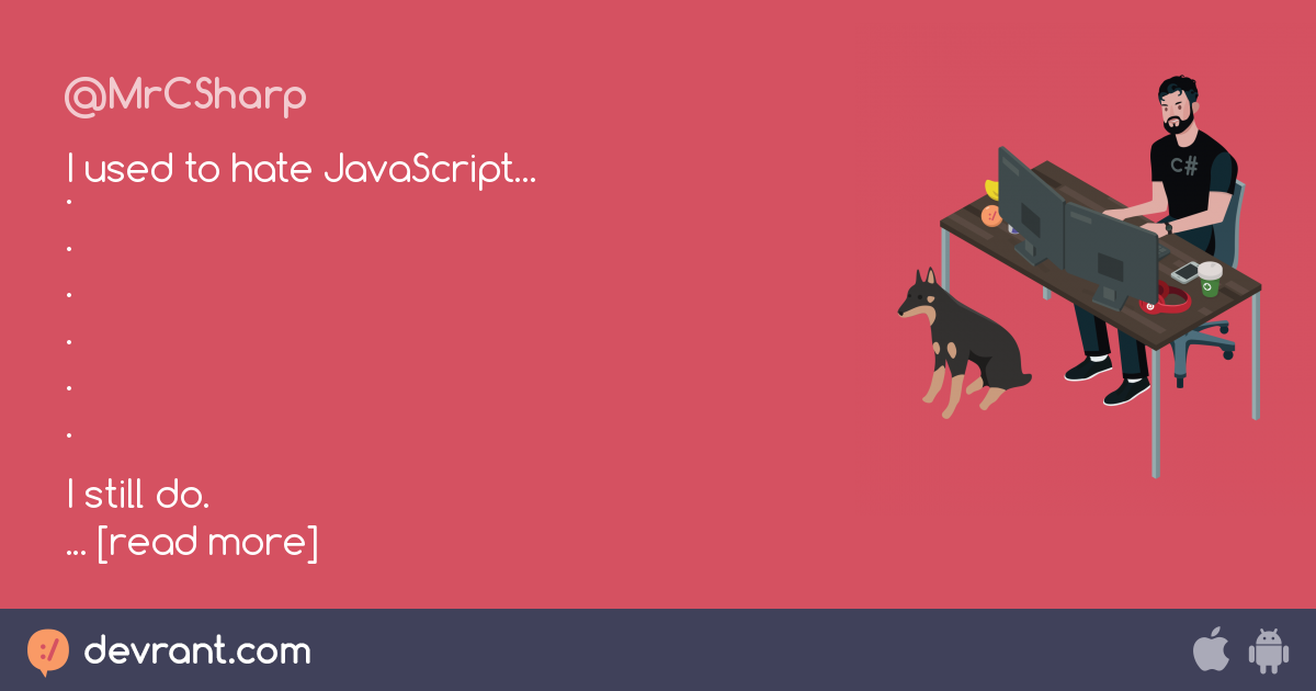 Javascript I Used To Hate Javascript I Still Do Devrant