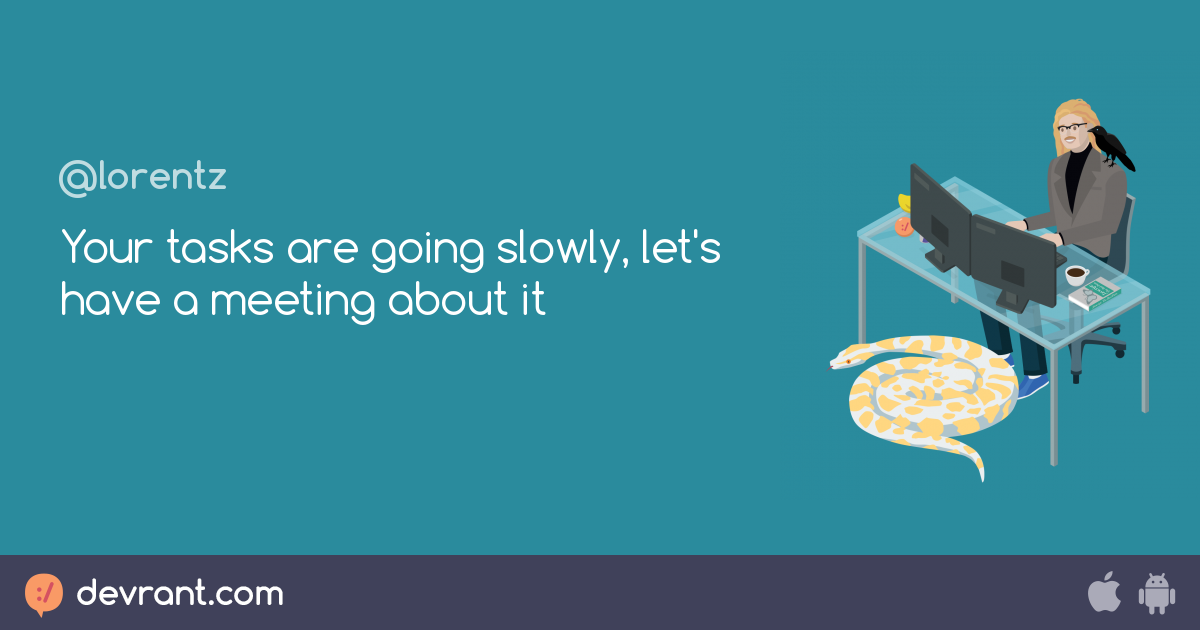 nothing grinder - Your tasks are going slowly, let's have a meeting about it - devRant