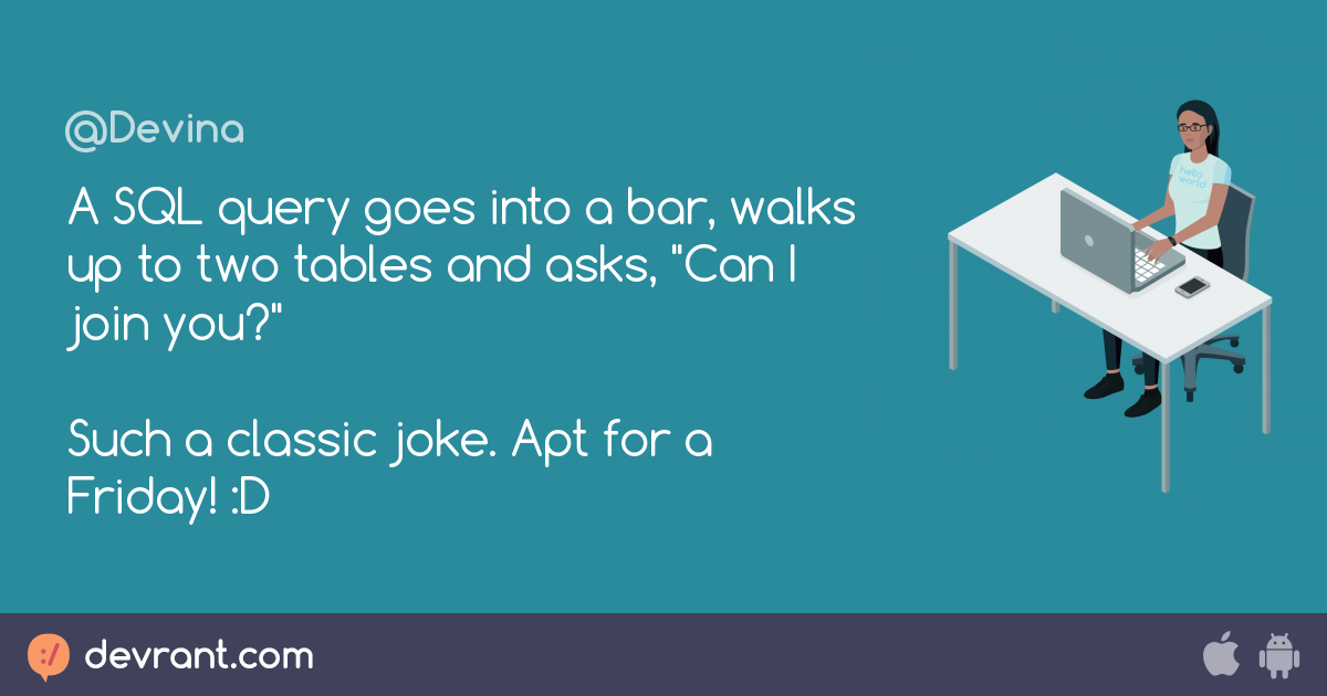 A SQL query goes into a bar, walks up to two tables and asks, A SQL query goes into a bar, walks up to two tables and asks,