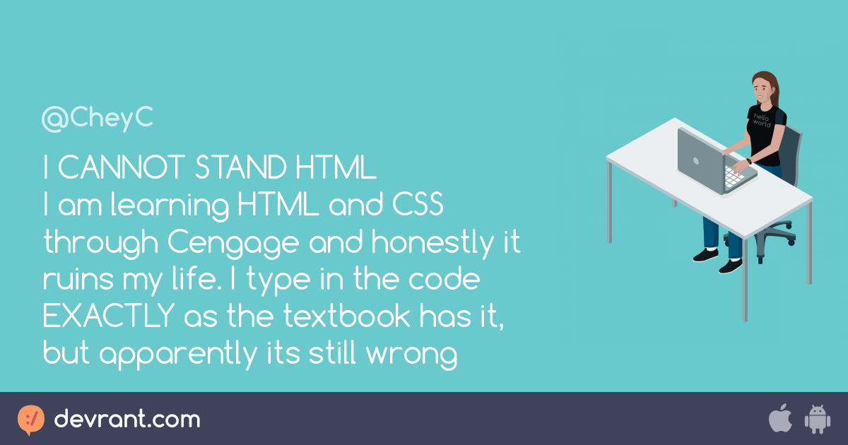 html - I CANNOT STAND HTML I am learning HTML and CSS through Cengage and honestly it ruins my ...