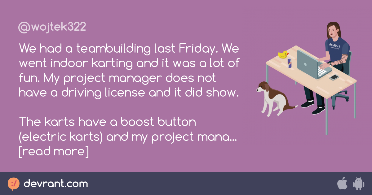 other - We had a teambuilding last Friday. We went indoor karting and it was a lot of fun. My ...