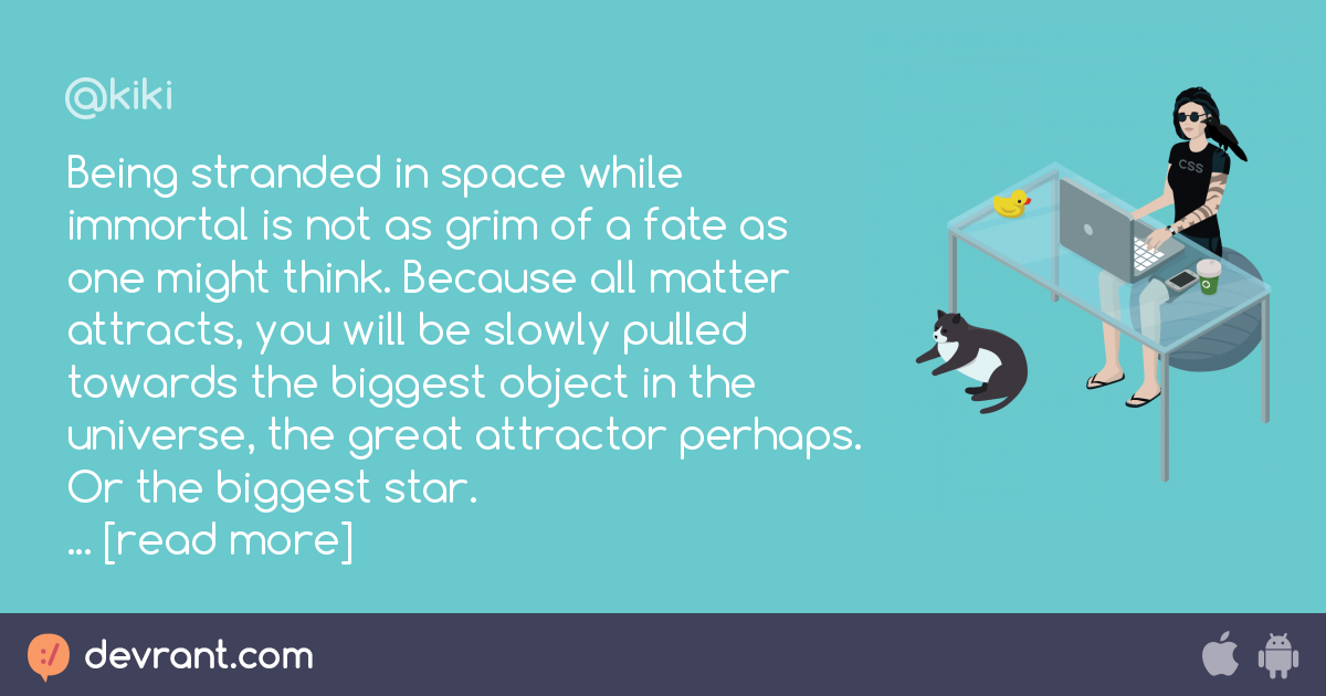 Being stranded in space while immortal is not as grim of a fate as one might think. Because all ...