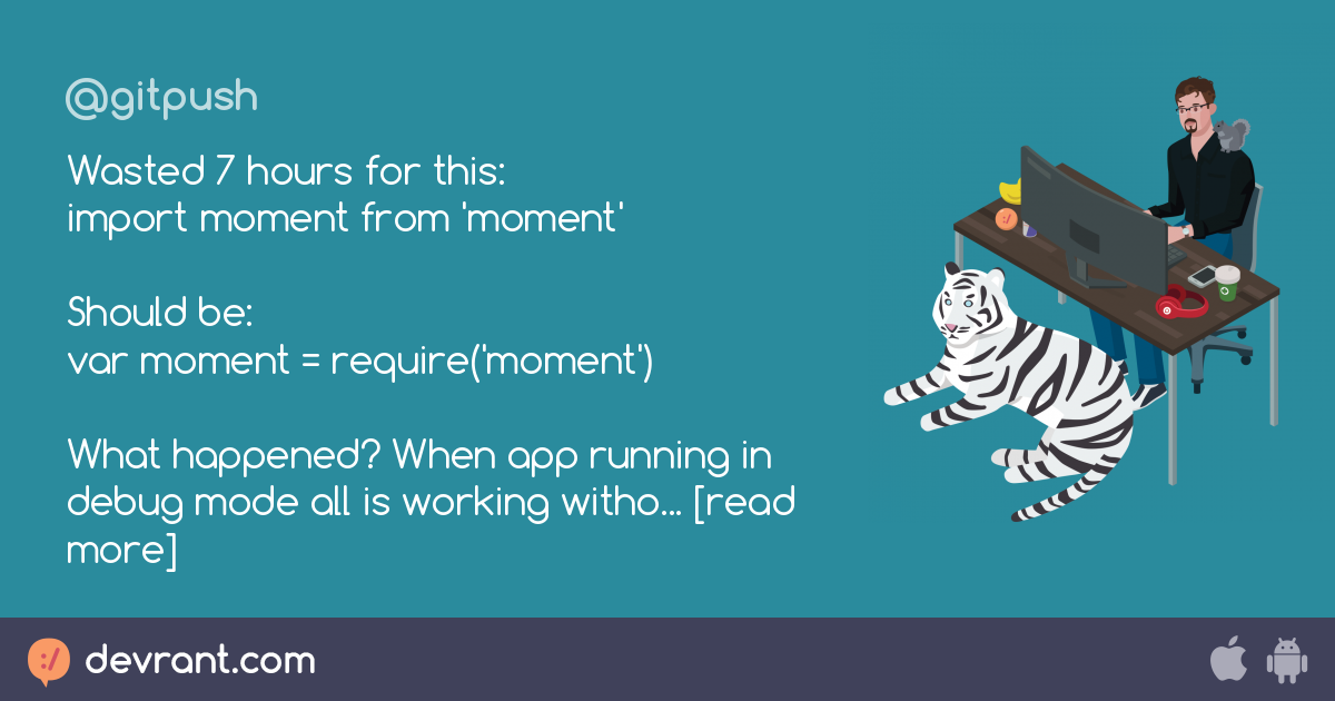 dafuq - Wasted 7 hours for this: import moment from 'moment' Should be: var moment = require ...