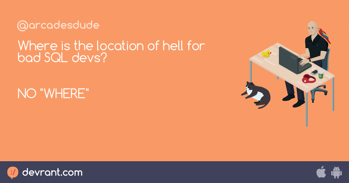 All Dbadmins Go To Heaven Where Is The Location Of Hell For Bad Sql Devs No Where Devrant