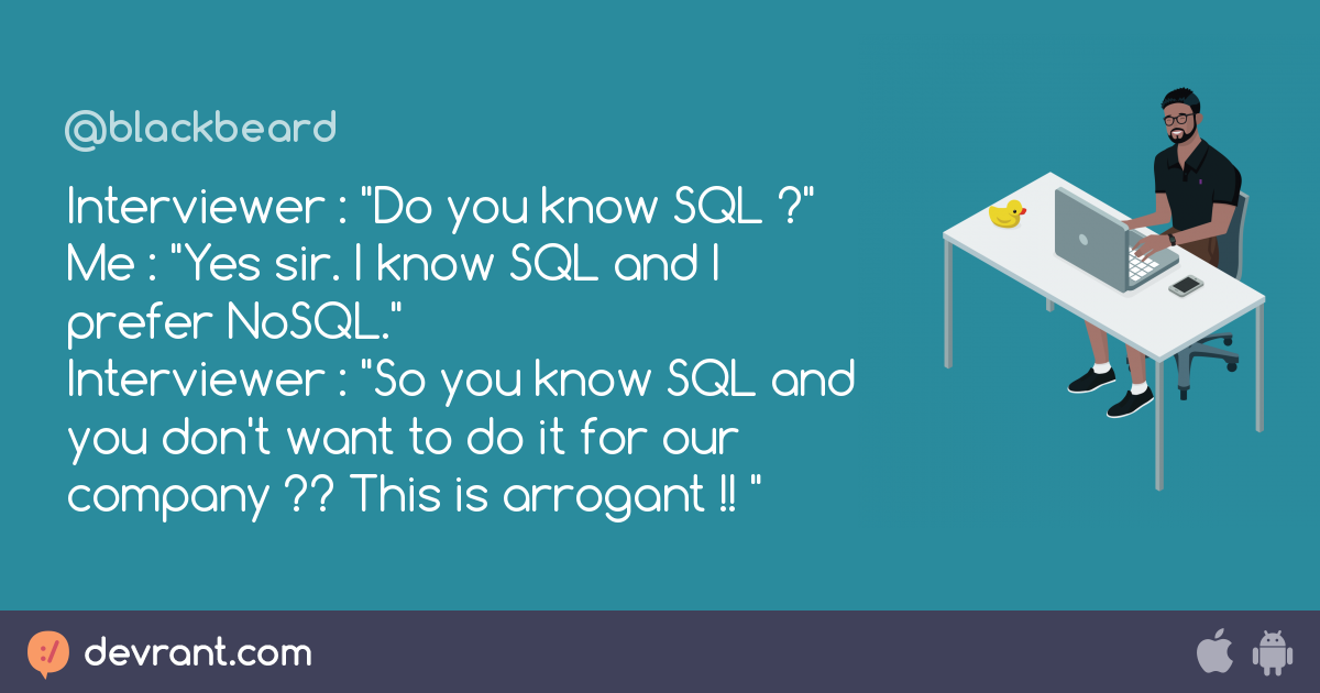 Nosql Interviewer Do You Know Sql Me Yes Sir I Know Sql And I Prefer Nosql 