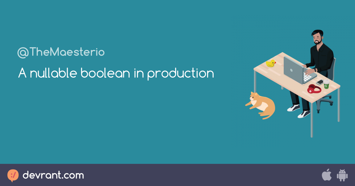 Maintenance Heaven A Nullable Boolean In Production 😕😯😤 Devrant
