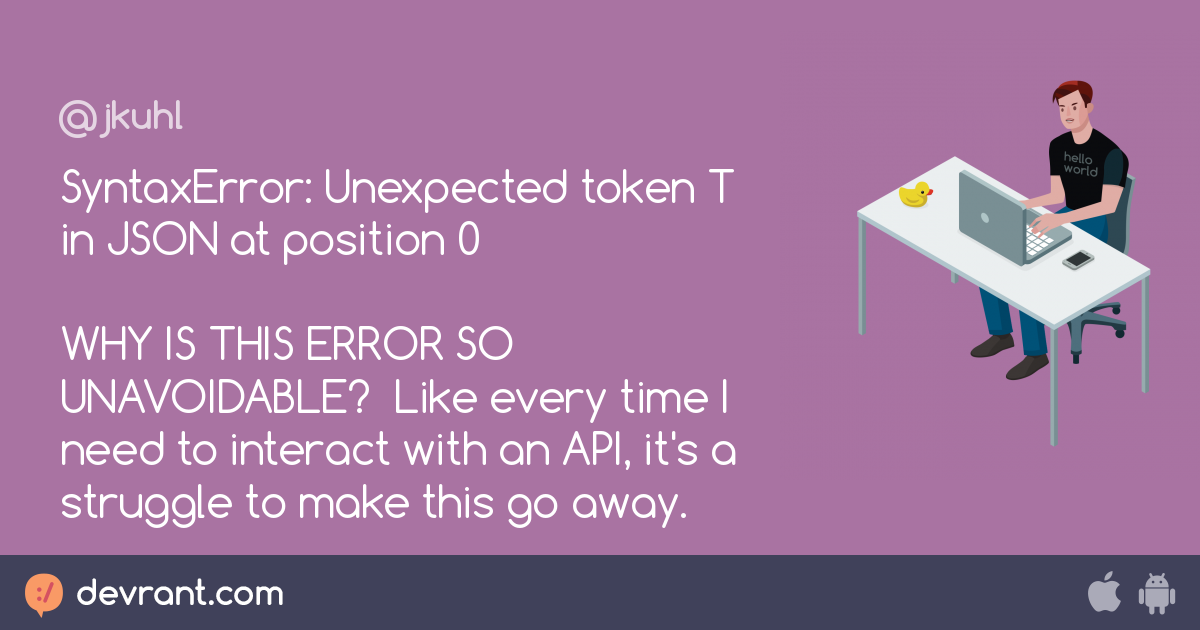 Syntaxerror Unexpected Token T In Json At Position 0 Why Is This Error So Unavoidable Like