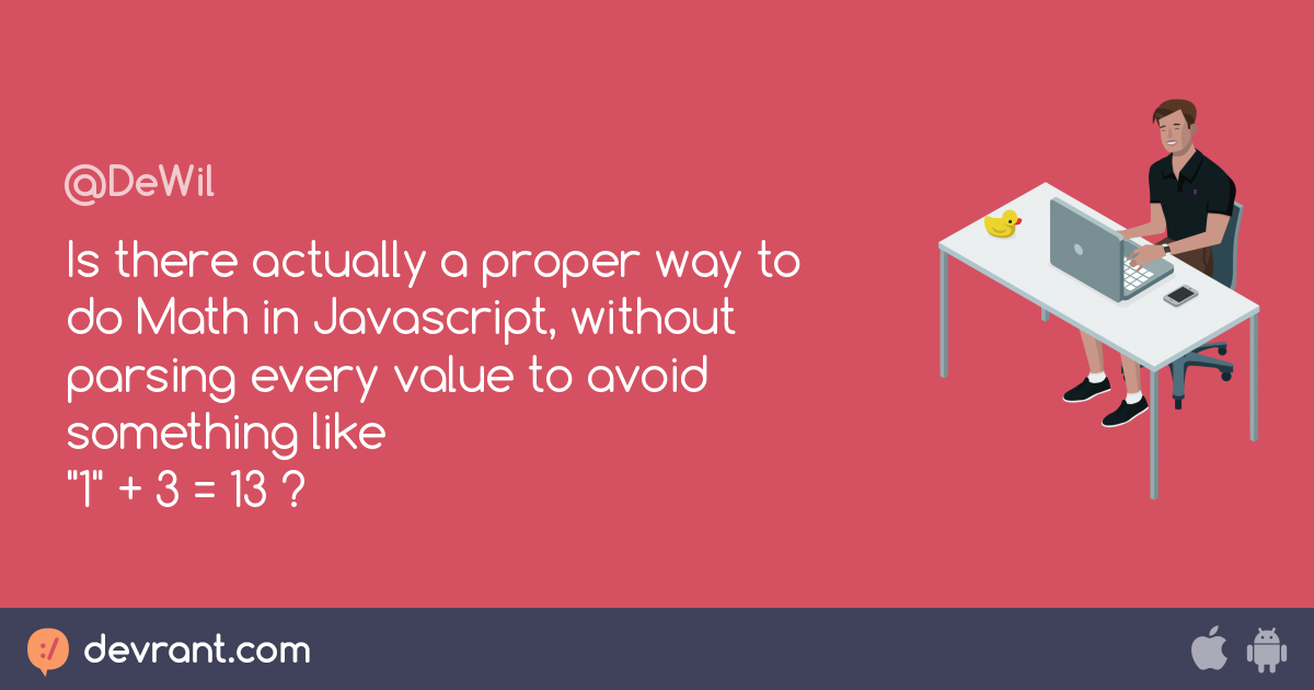 trying to learn - Is there actually a proper way to do Math in Javascript, without parsing every ...