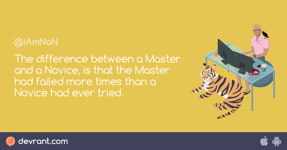 master - The difference between a Master and a Novice, is that the ...